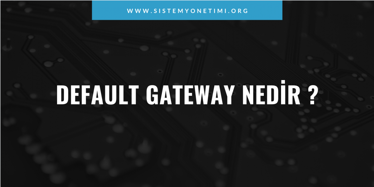 Default Gateway Nedir ? – Sistem Yönetimi