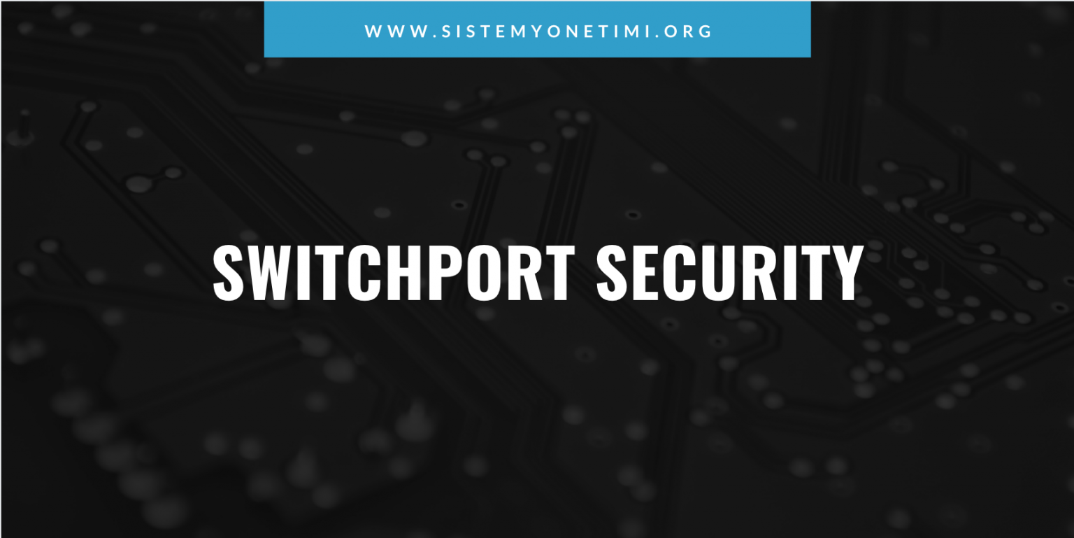 Switchport Security – Sistem Yönetimi