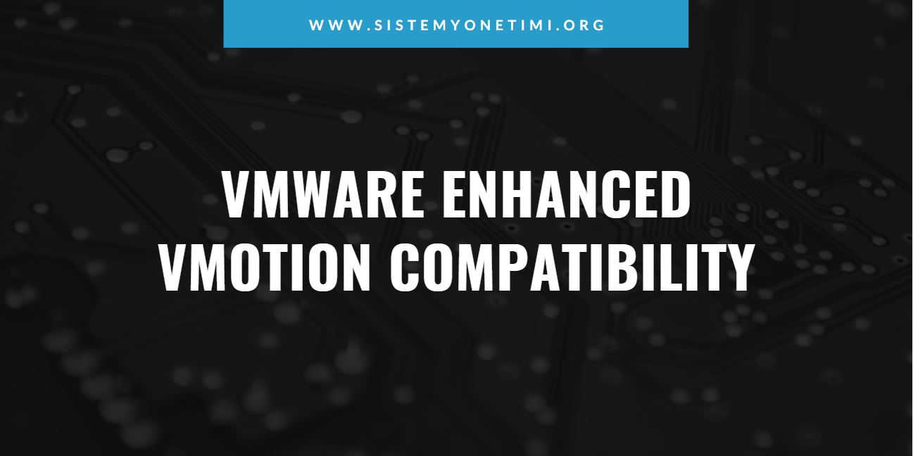 Vmware Enhanced vMotion Compatibility (EVC) - Sistem Yönetimi